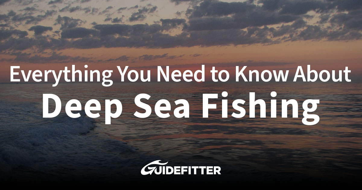 Deep Sea Fishing Tips | Guidefitter